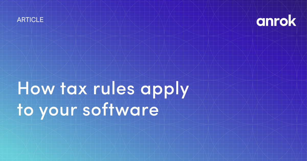 How tax rules apply to your software | Anrok