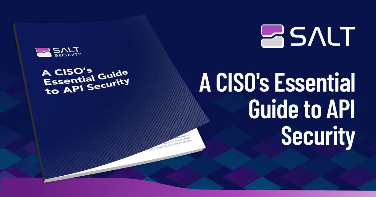 “A CISO’s Guide to API Security"