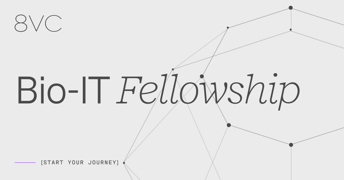 Bio IT Fellowship | 8VC | A different kind of VC firm.