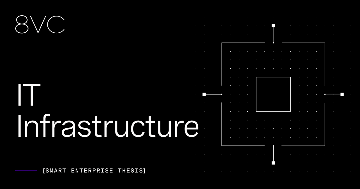 IT Infrastructure | 8VC | A different kind of VC firm.