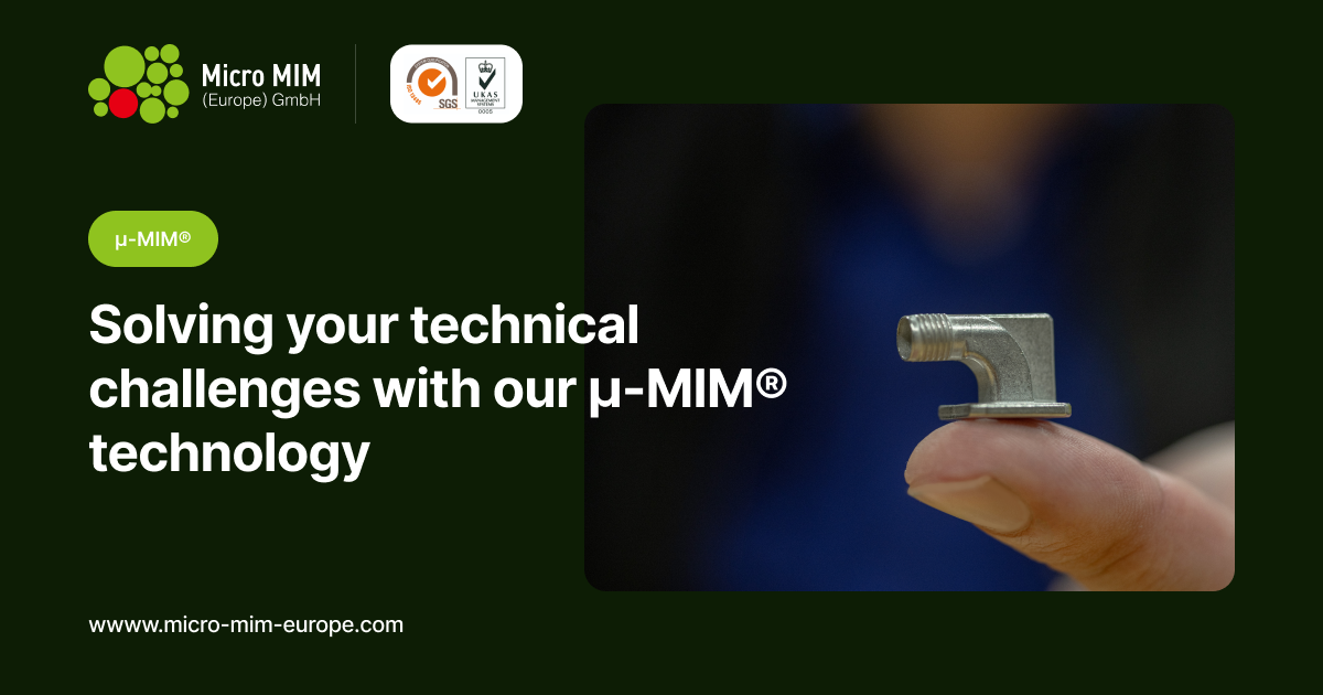 μ-MIM® technology • Micro MIM Europe GmbH