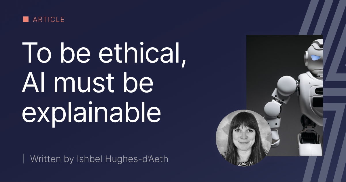 To be ethical, AI must be explainable. Here's why | Datasparq