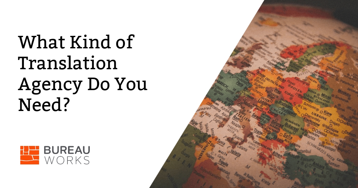 What Kind of Translation Agency Do You Need? - Bureau Works