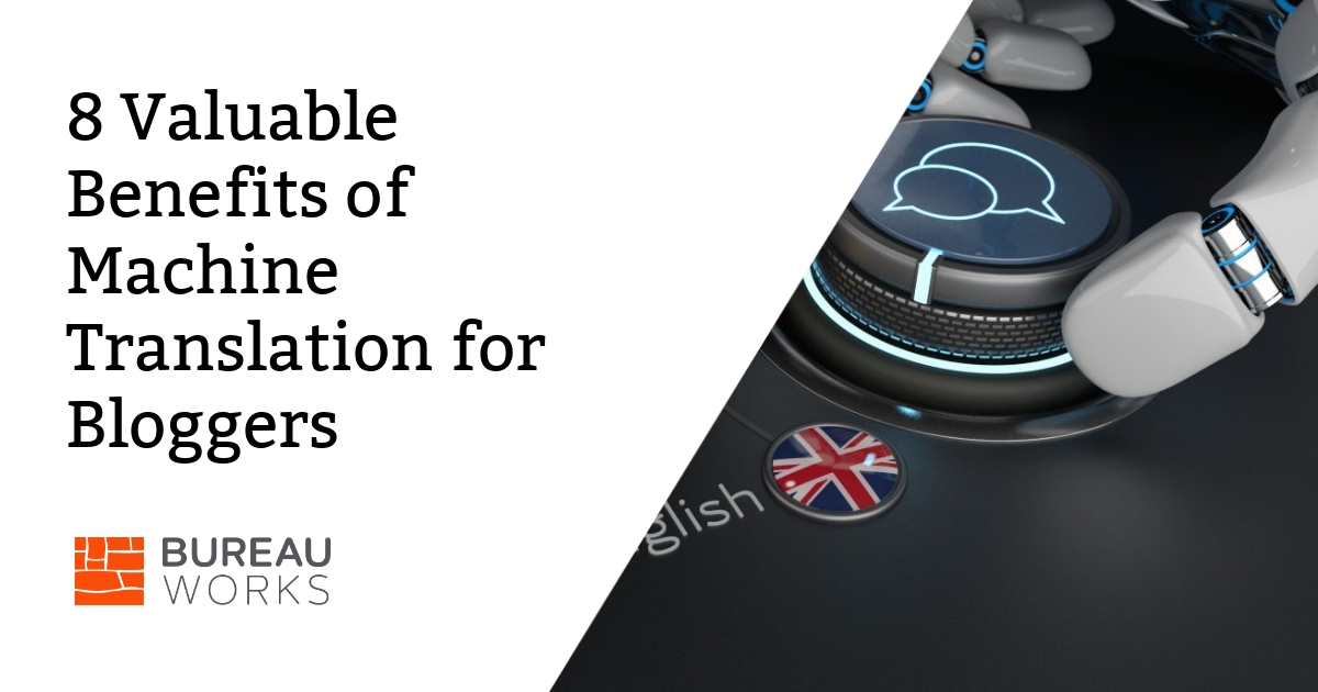 8 Valuable Benefits of Machine Translation for Bloggers - Bureau Works