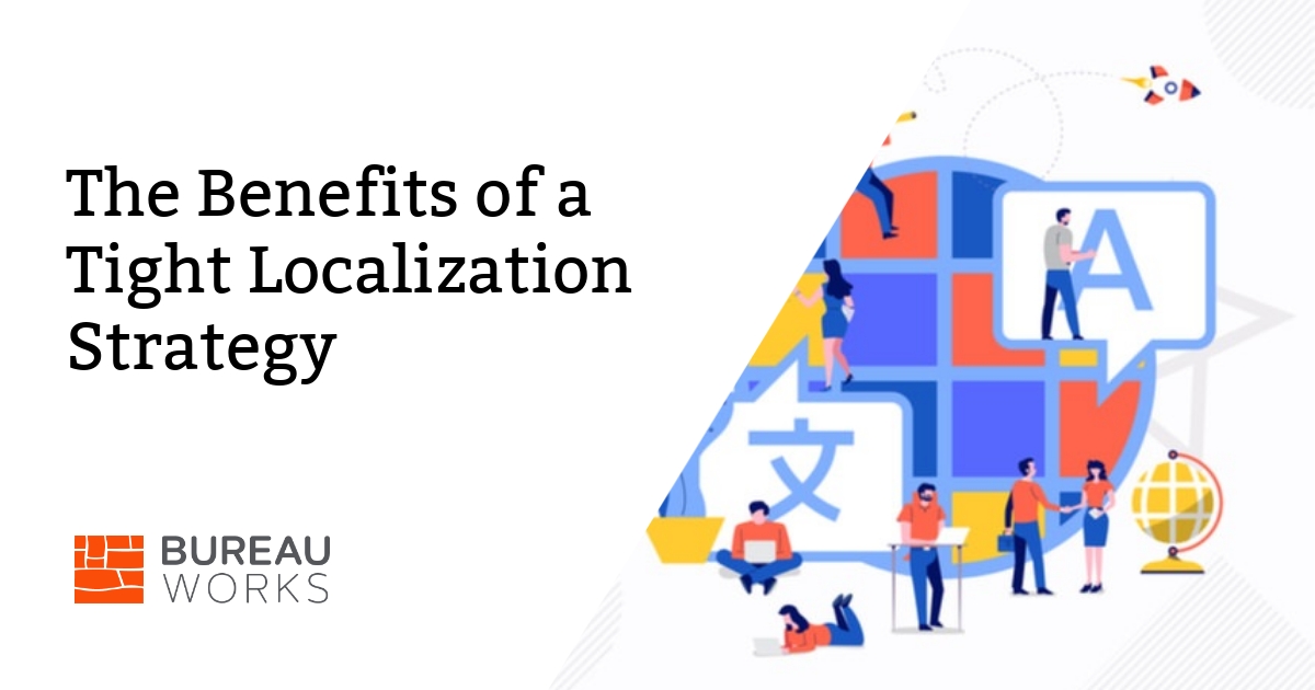 The Benefits of a Tight Localization Strategy - Bureau Works