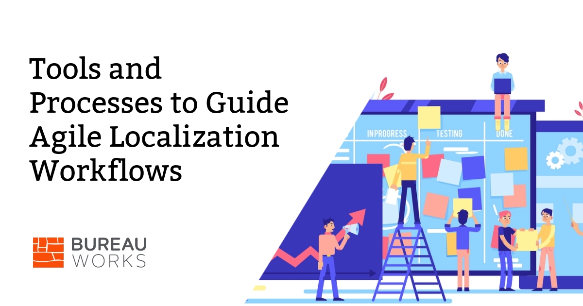 Tools and Processes to Guide Agile Localization Workflows - Bureau Works