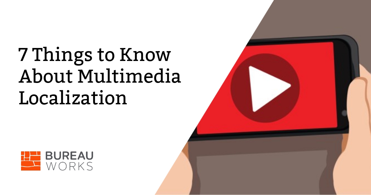7 Things to Know About Multimedia Localization - Bureau Works