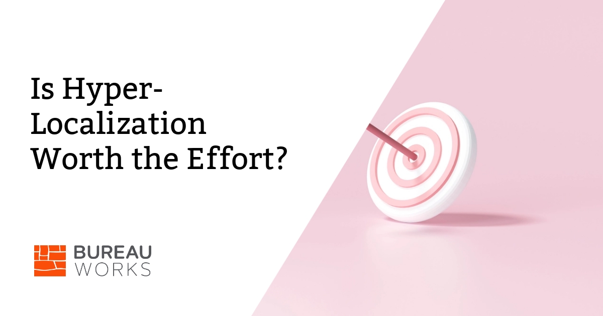 Is Hyper-Localization Worth the Effort? - Bureau Works