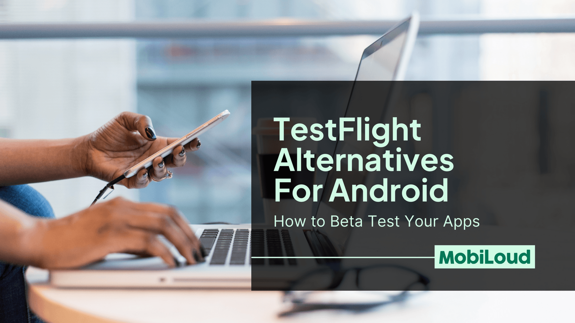 TestFlight Alternatives for Android (Beta Testing Android Apps) | MobiLoud