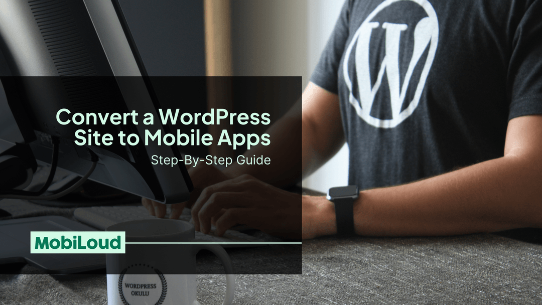 How to Convert a WordPress Site to a Mobile App | MobiLoud