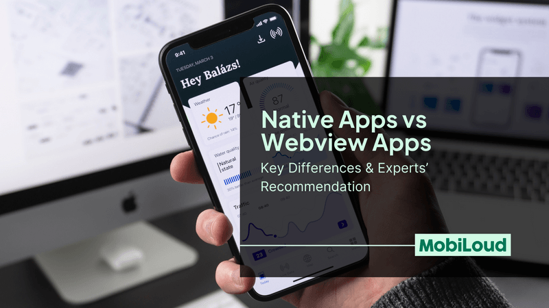 Native Apps vs Webview Apps: What Do You Really Need? | MobiLoud