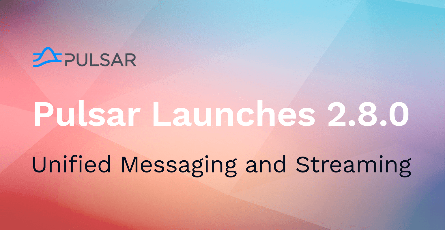 Apache Pulsar Launches 2.8: Unified Messaging and Streaming With Transactions