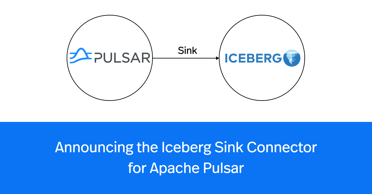 Announcing the Iceberg Sink Connector for Apache Pulsar