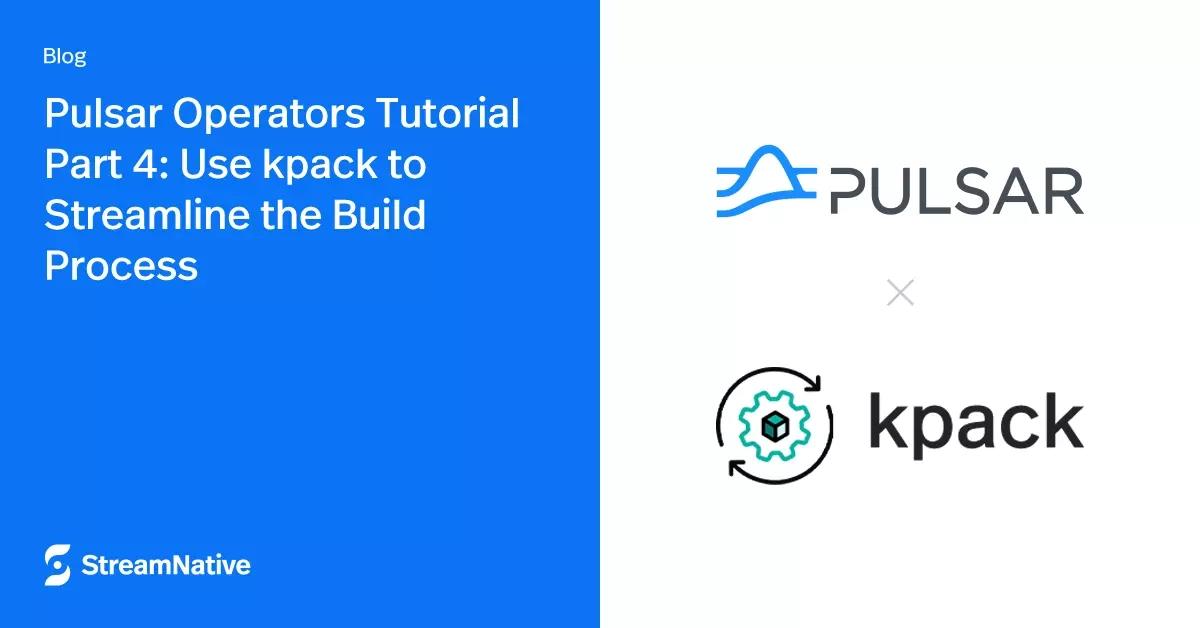 Pulsar Operators Tutorial Part 4: Use kpack to Streamline the Build Process