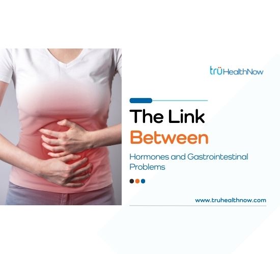 How Hormones Impact Digestion: Insights from trüHealthNow