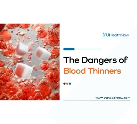 The Dangers of Blood Thinners | trüHealthNow