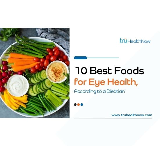 Boost Your Vision: Top 10 Foods for Eye Health | trüHealthNow
