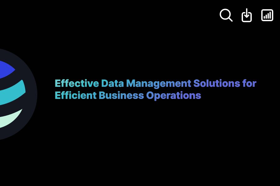 Effective Data Management Solutions for Efficient Business Operations ... Effective Data Management Solutions for Efficient Business Operations ...