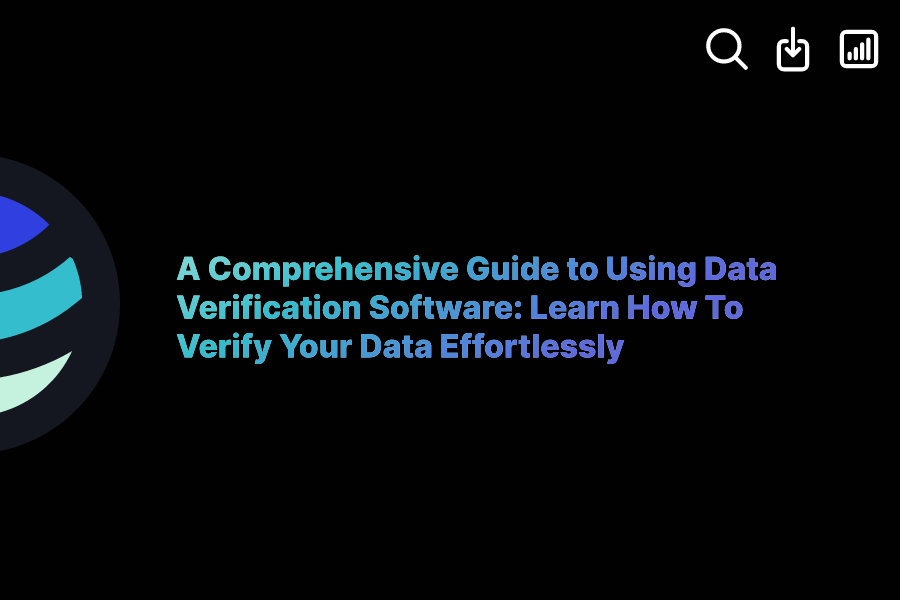 A Comprehensive Guide to Using Data Verification Software: Learn How To ...