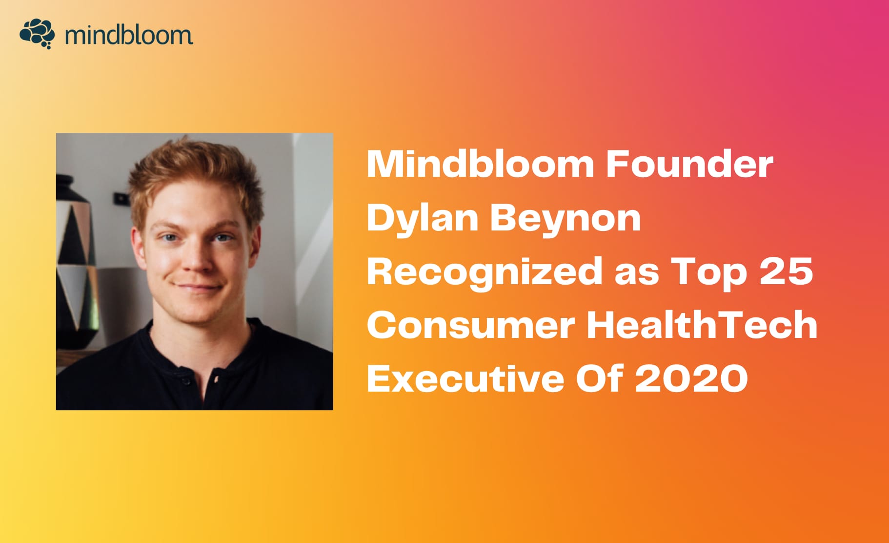 Mindbloom Founder Dylan Beynon Recognized as Top 25 Consumer HealthTech ...