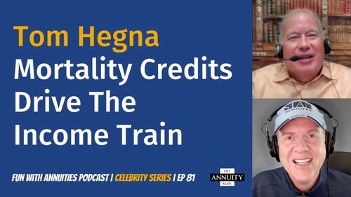 081 Tom Hegna: Mortality Credits Drive The Income Train | The Annuity Man