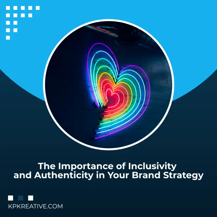The Importance of Inclusivity and Authenticity in Your Brand Strategy ...
