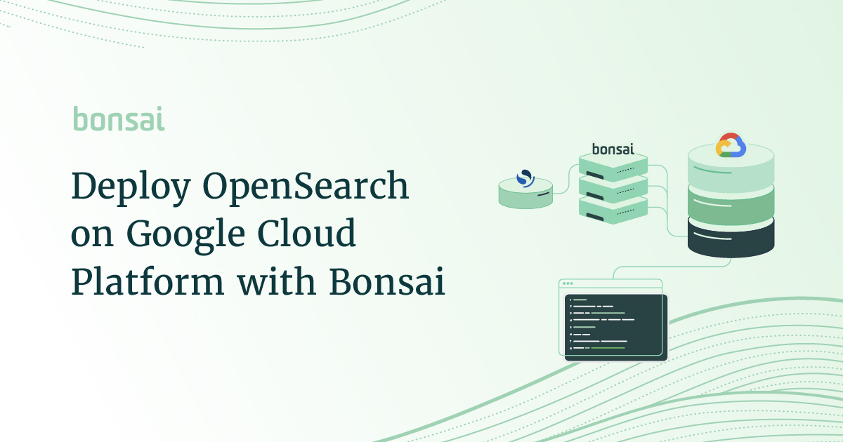 OpenSearch on Google Cloud Platform - Bonsai