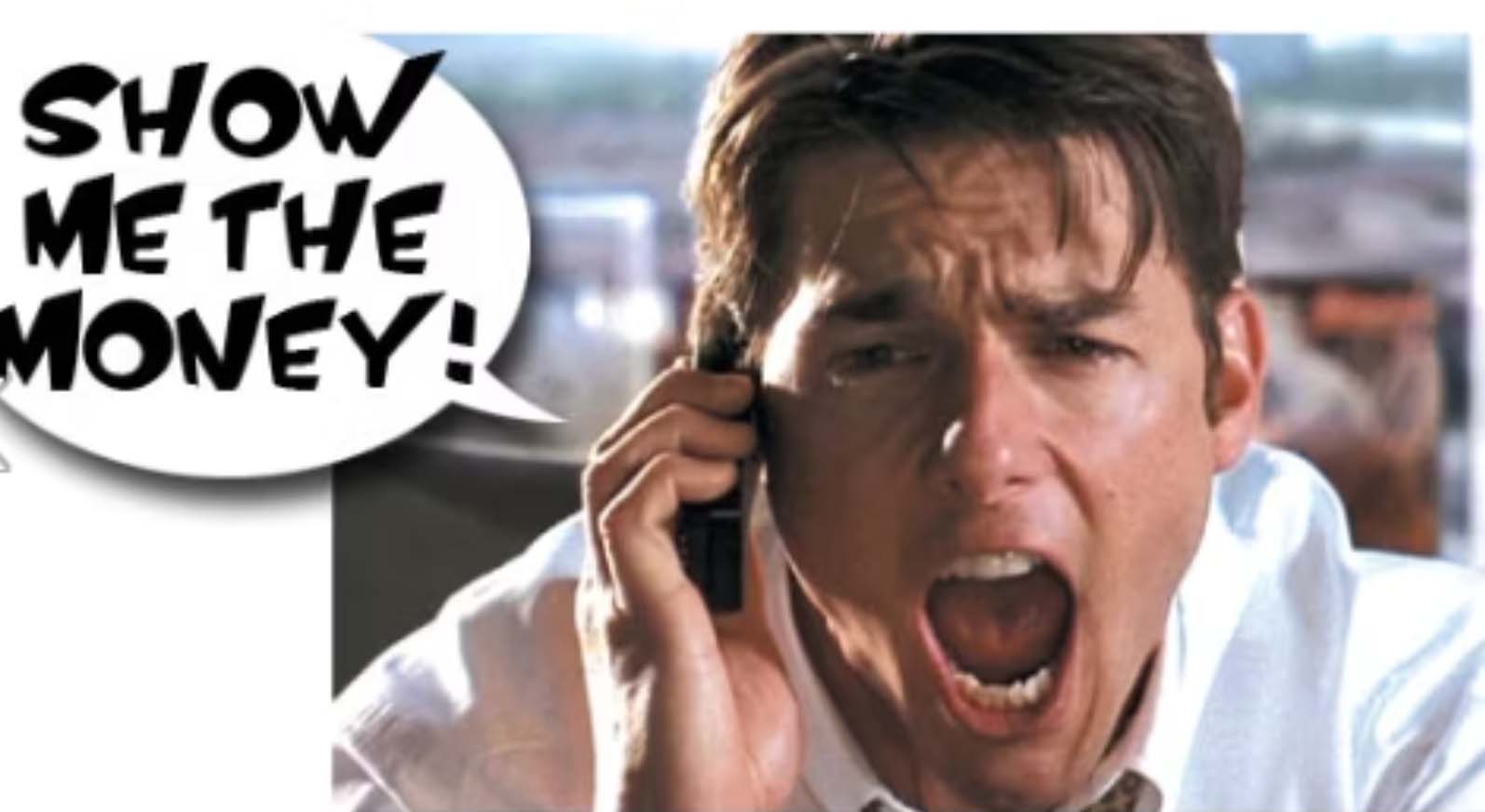 Jerry McGuire had it right, "Show me the money!" | Workspan