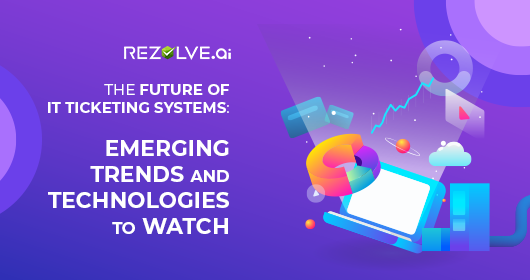 The Future of IT Ticketing Systems: Emerging Trends and Technologies to ...