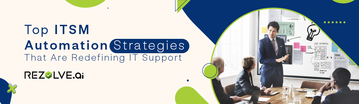 Itsm Automation Strategies That Are Redefining It Support In 2022