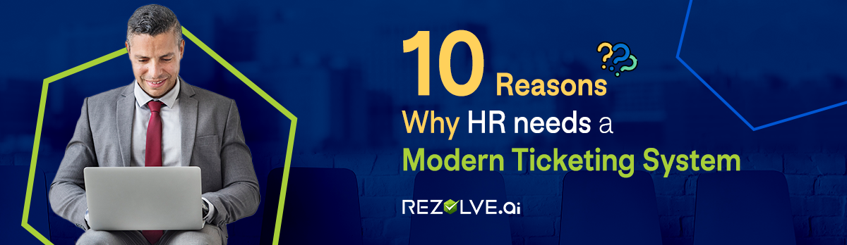 10 Reasons Why HR Needs a Modern Ticketing System | Rezolve.ai