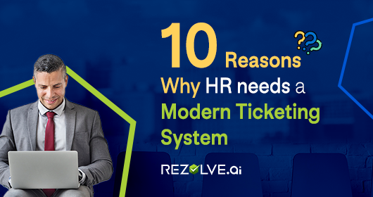 10 Reasons Why HR Needs a Modern Ticketing System | Rezolve.ai