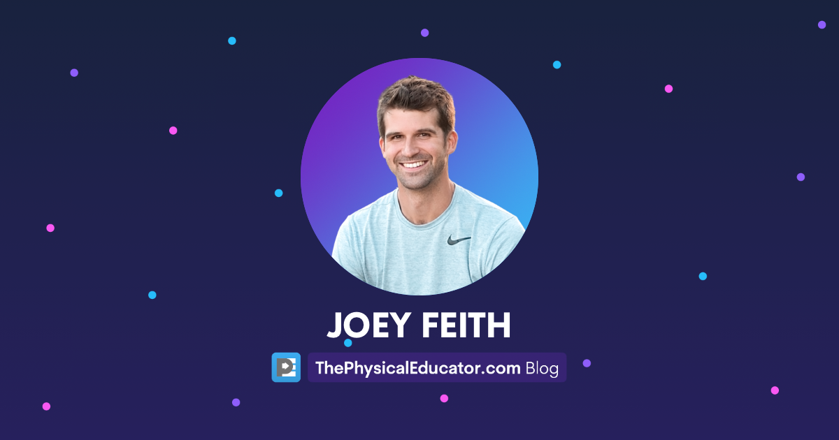 ThePhysicalEducator.com • Joey Feith
