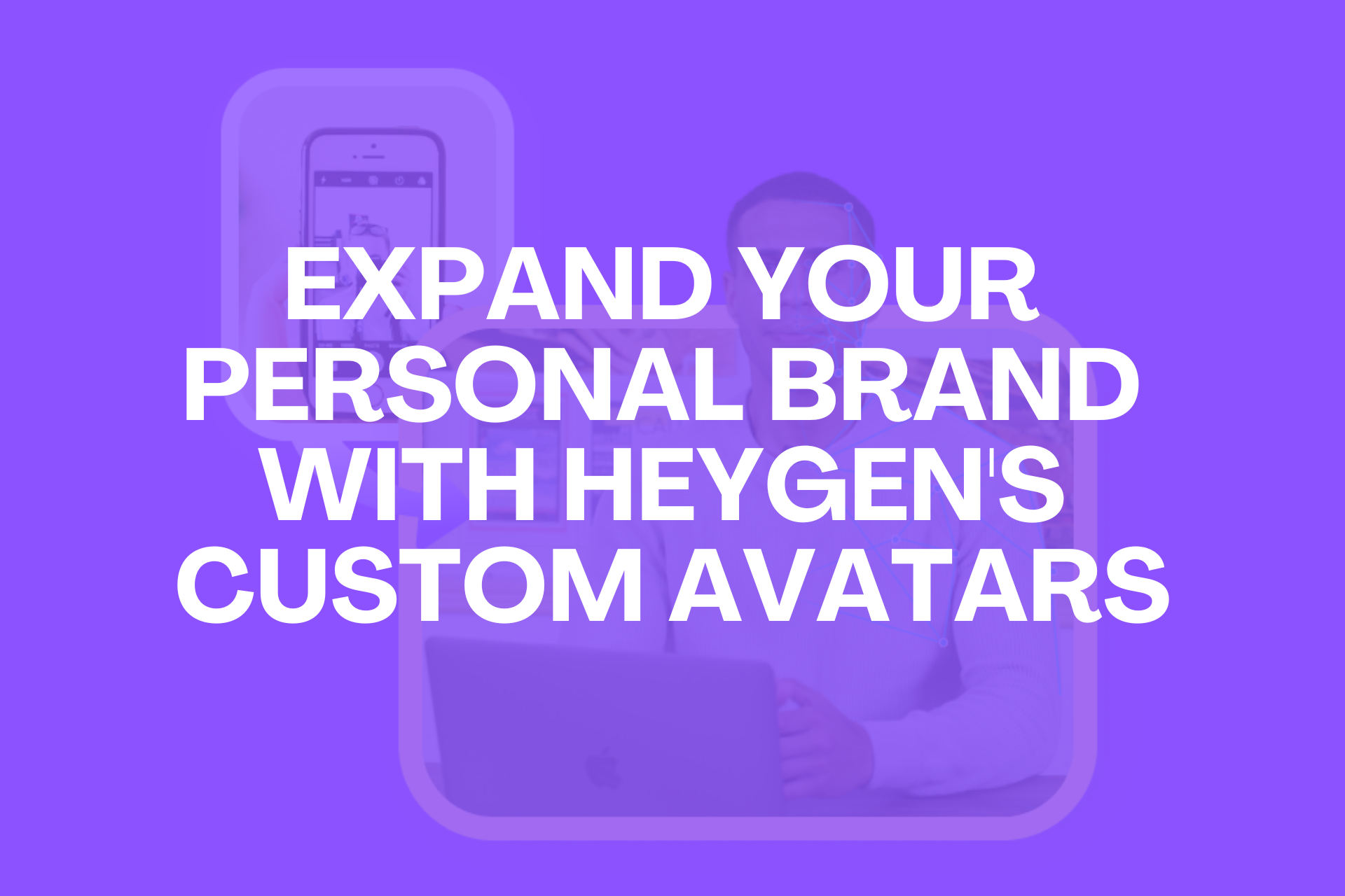 Expand Your Personal Brand with HeyGen's Custom Avatars | HeyGen Blog