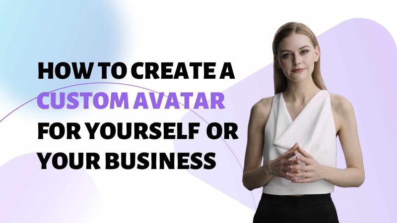 How To Create A Custom Avatar For Yourself Or Your Business | HeyGen Blog