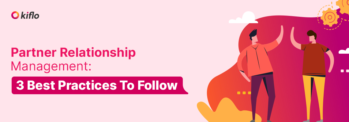 The 3 Best Practices for Partner Relationship Management | Kiflo