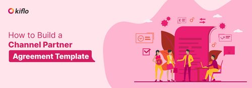How to Build a Channel Partner Agreement Template | Kiflo