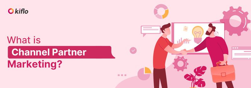 What is Channel Partner Marketing Strategy? | Kiflo