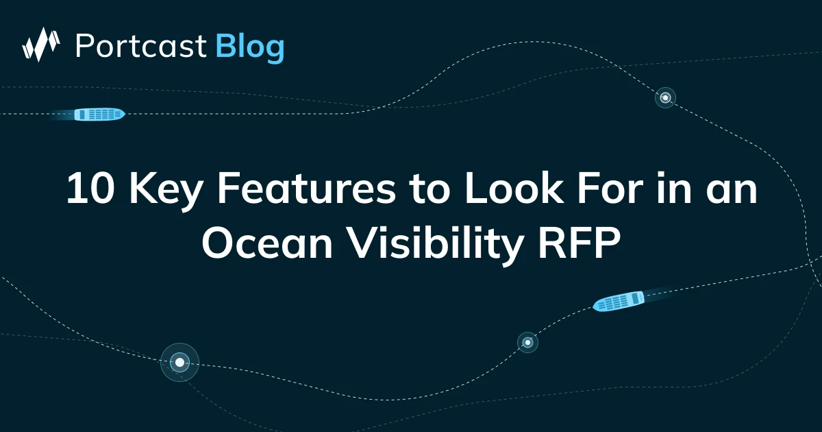 10 Key Features to Look For in an Ocean Visibility RFP - Portcast Blog