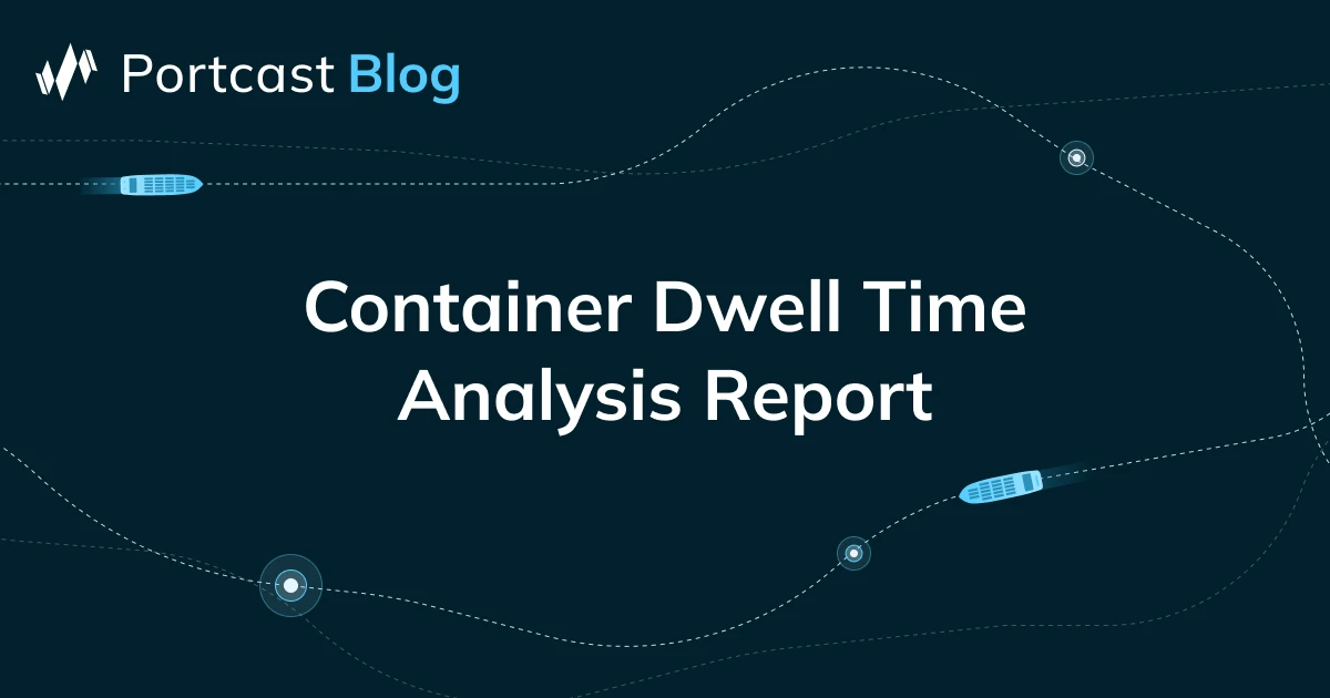 Container Dwell Time Analysis Report Portcast Blog