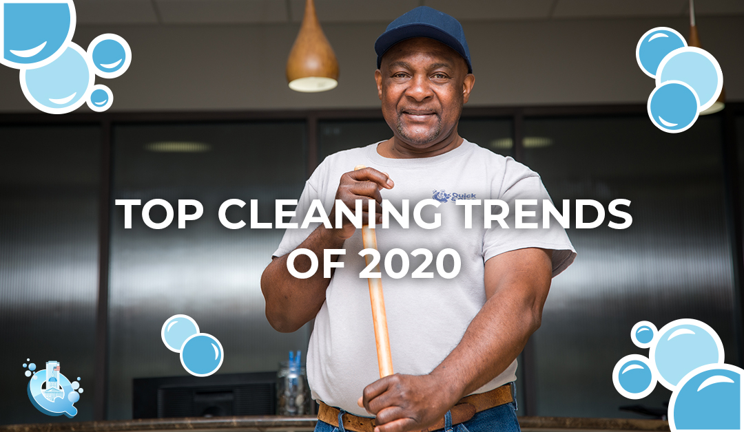 Top Cleaning Trends For 2020 | Quick & Clean, Inc.