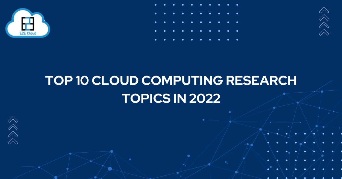Top 10 Cloud Computing Research Topics in 2022