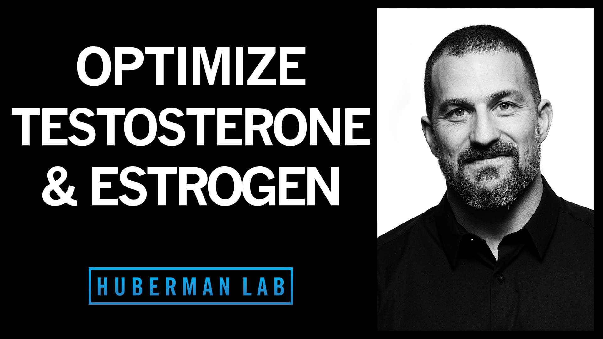 The Science of How to Optimize Testosterone & Estrogen - Huberman Lab