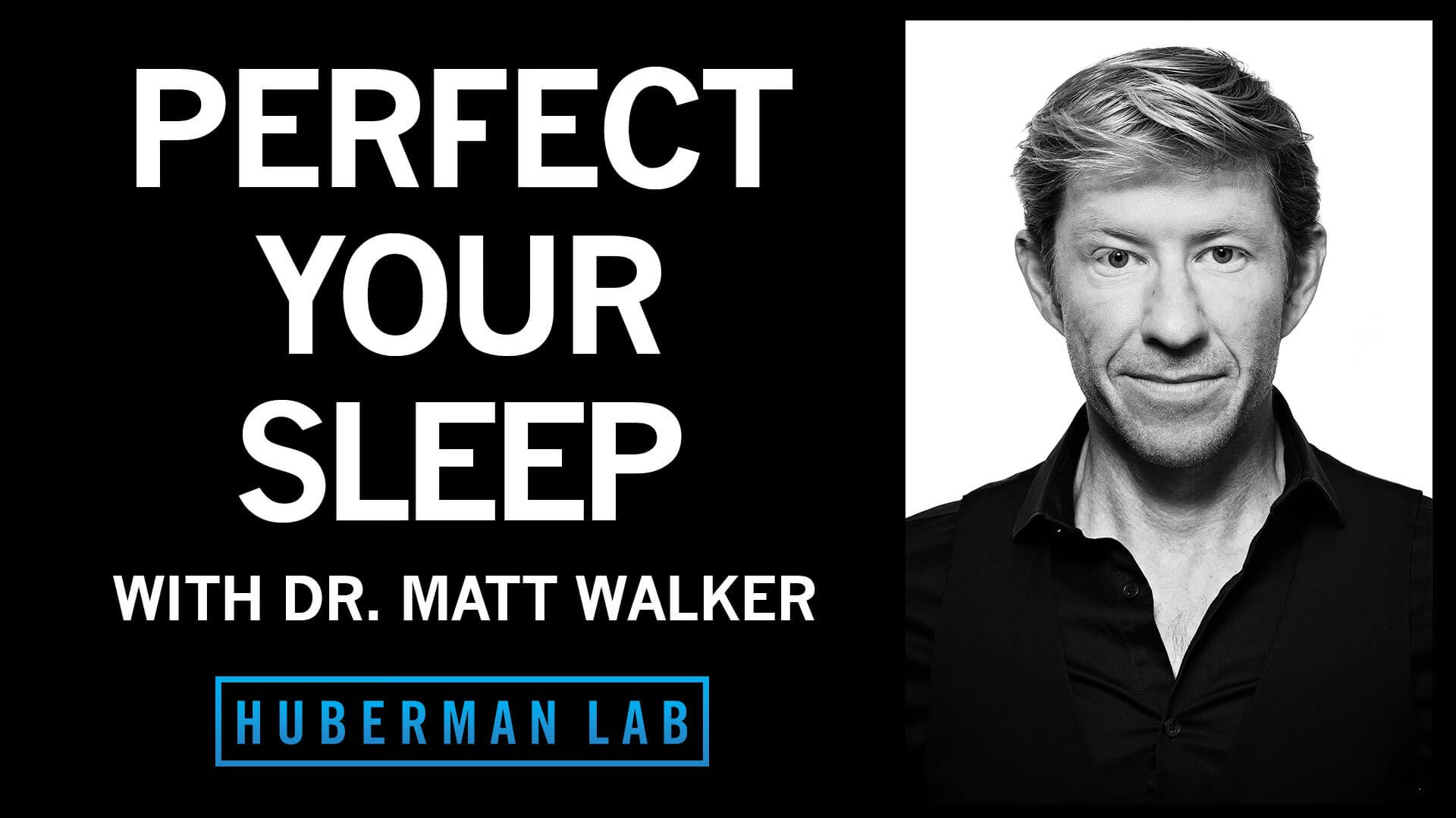 Dr. Matthew Walker: The Science & Practice of Perfecting Your Sleep - Huberman Lab