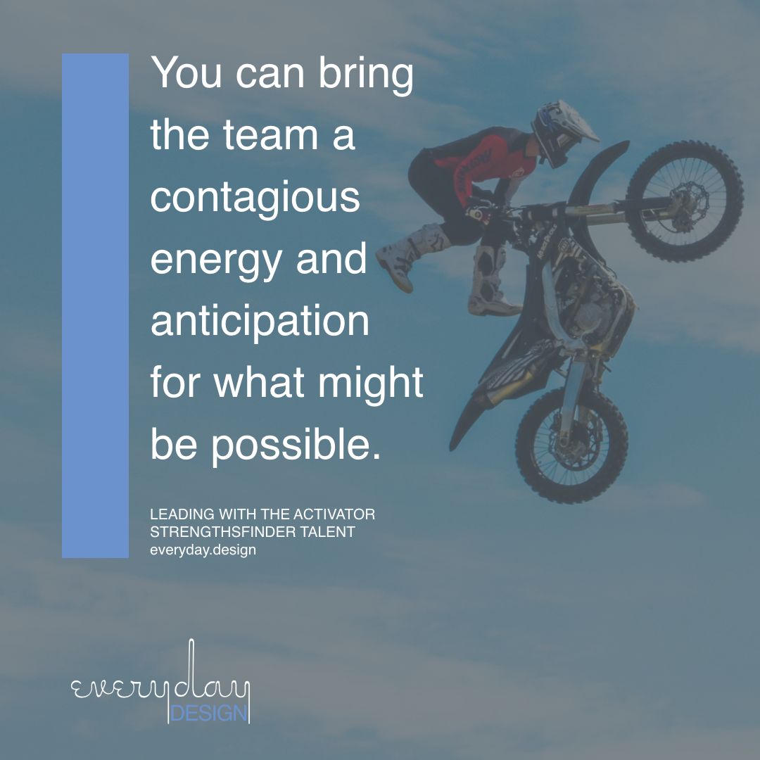Leading with the Activator StrengthsFinder Talent - Everyday Design