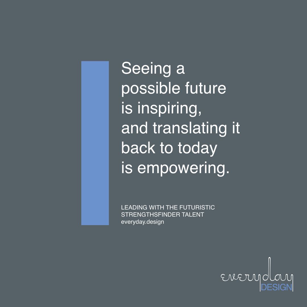 Leading with the Futuristic StrengthsFinder Talent - Everyday Design