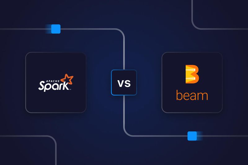 Apache Beam vs. Apache Spark: Big data processing solutions compared